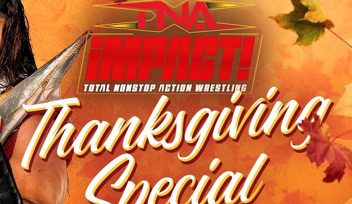 Updated Lineup For Tonight's Special Thanksgiving Episode Of TNA iMPACT ...